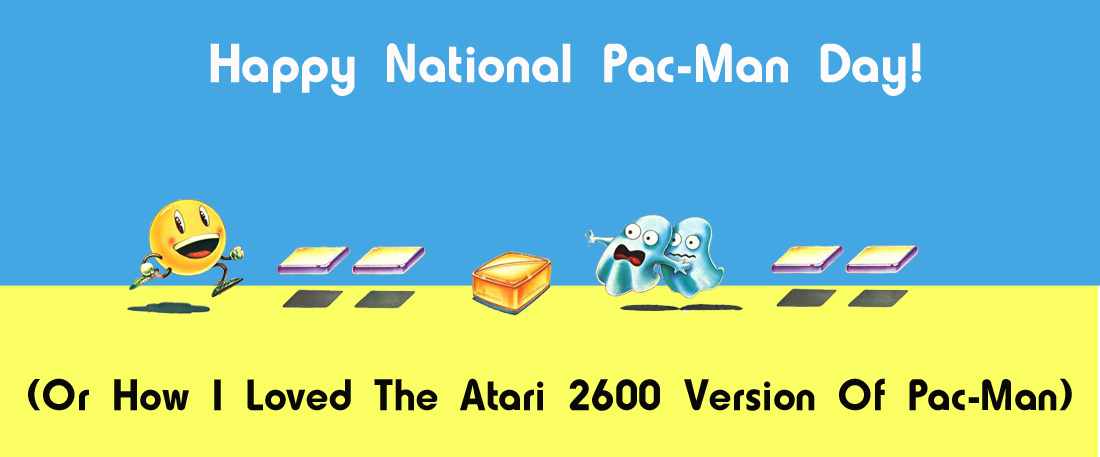 Happy National Pac-Man Day (Or How I Loved The Atari 2600 Version Of ...